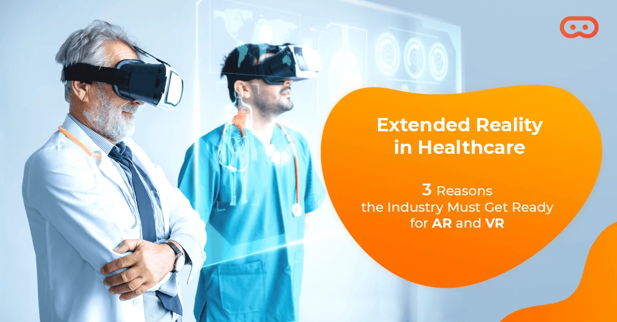 3 Reasons you should get ready for Extended Reality in Healthcare ...