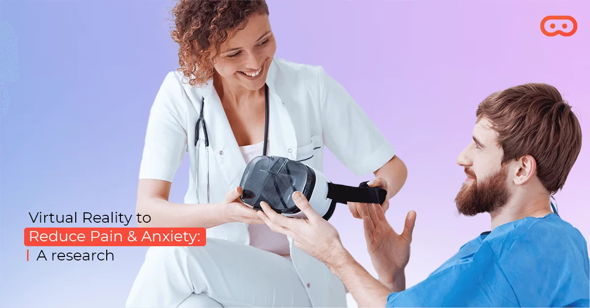 Virtual Reality to Reduce Pain and Anxiety: A Research - Proven Reality