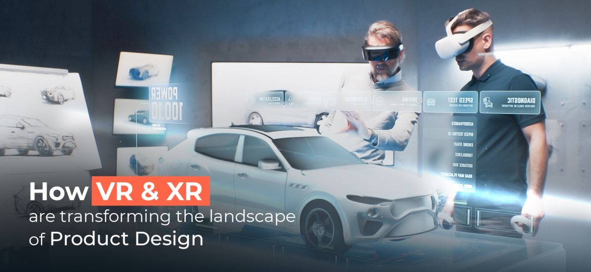 How VR and XR are transforming the landscape of Product Design - Proven ...