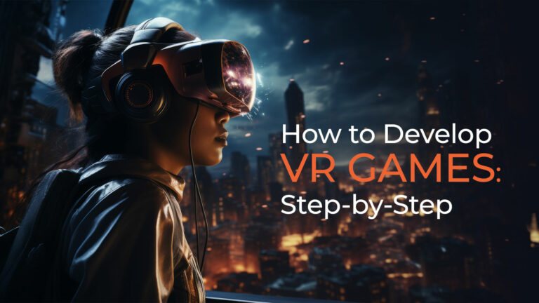 How to Develop VR Games: Step-by-Step Guide - Proven Reality