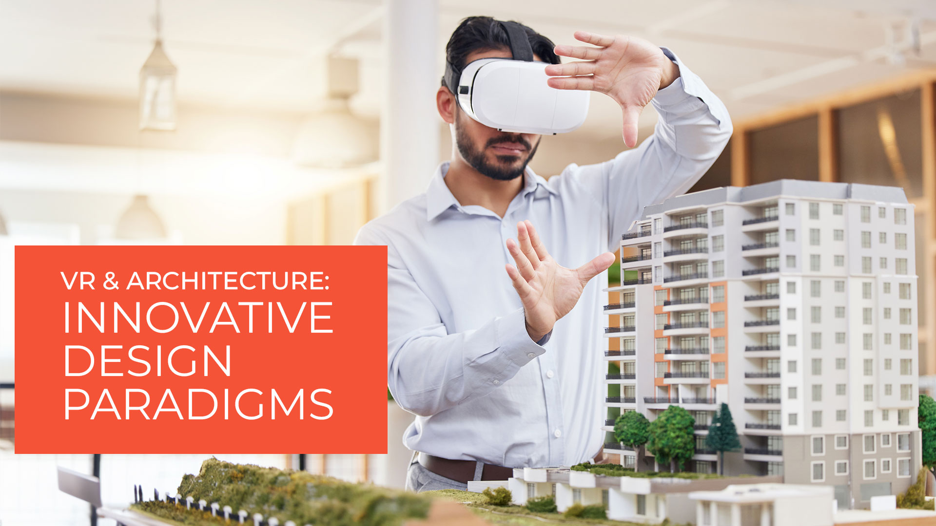 VR and Architecture: Benefits, Applications & Future - Proven Reality