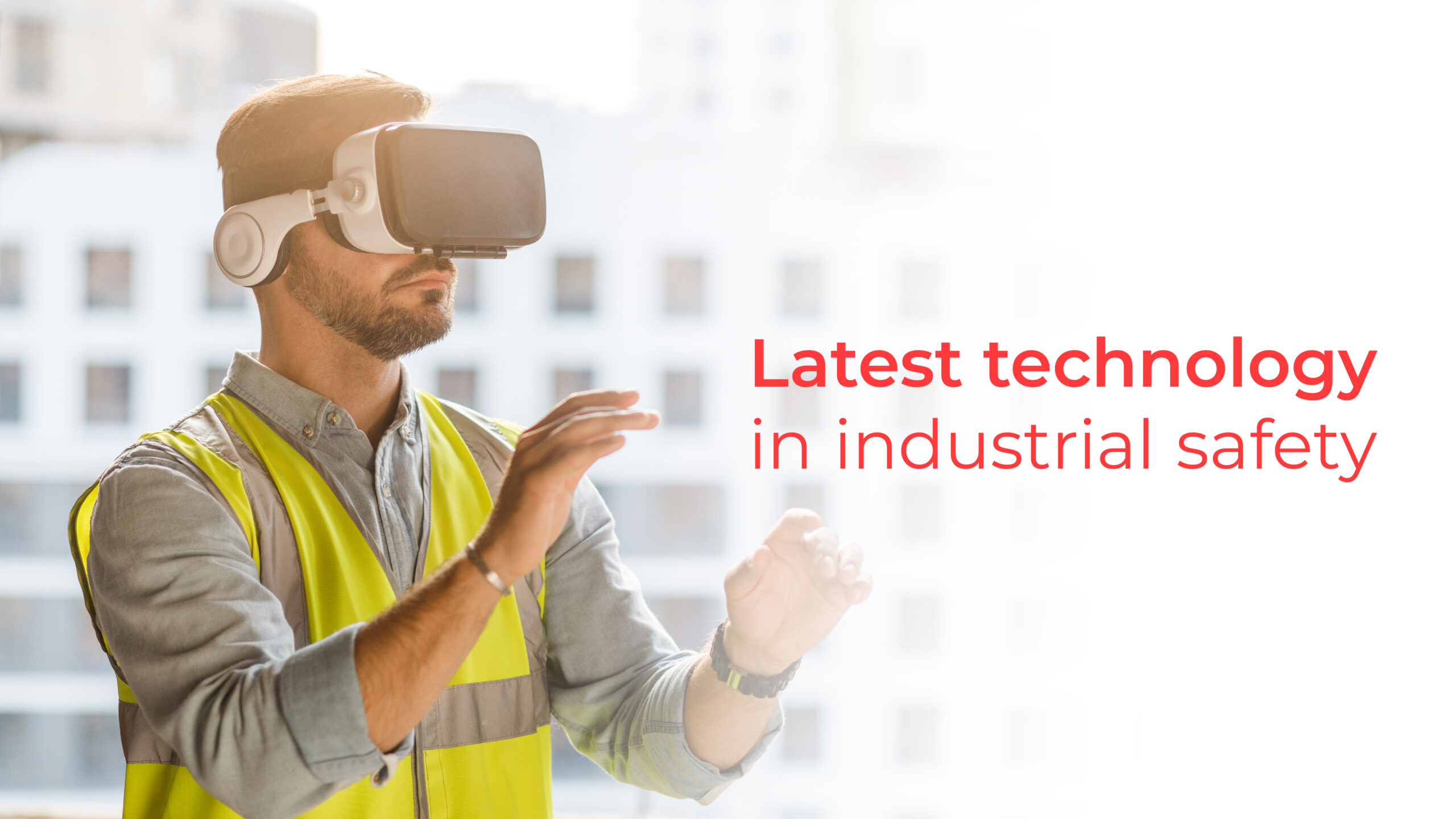 Latest Technology in Industrial Safety: 10 Innovations - Proven Reality
