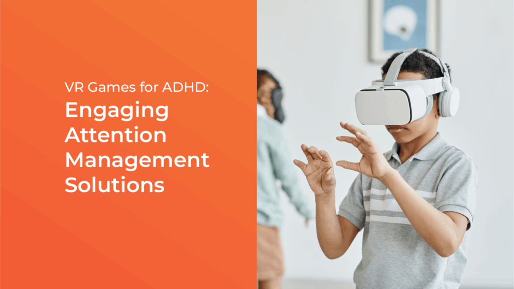 VR Games for ADHD: Engaging Attention Management Solutions - Proven Reality